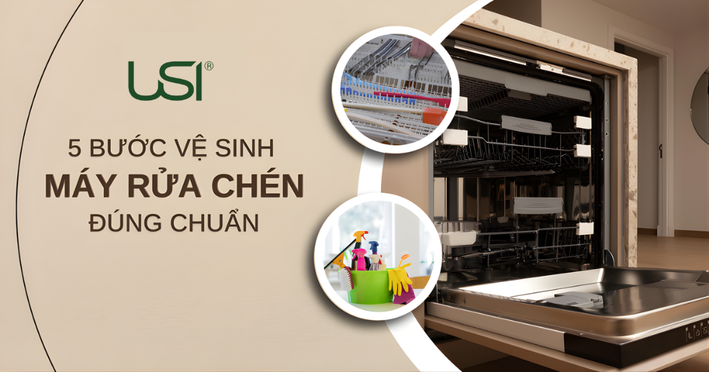 5 BƯỚC VỆ SINH MÁY RỬA CHÉN ĐÚNG CHUẨN